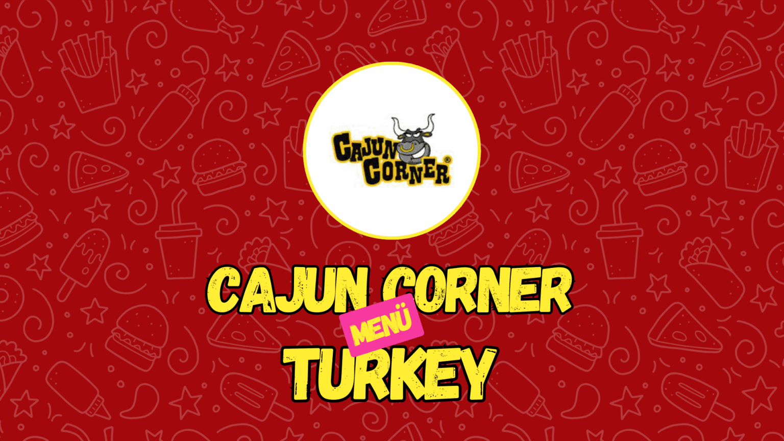 Cajun Corner Menü Fiyatlari 2026 Turkey - Menü ve Fiyat
