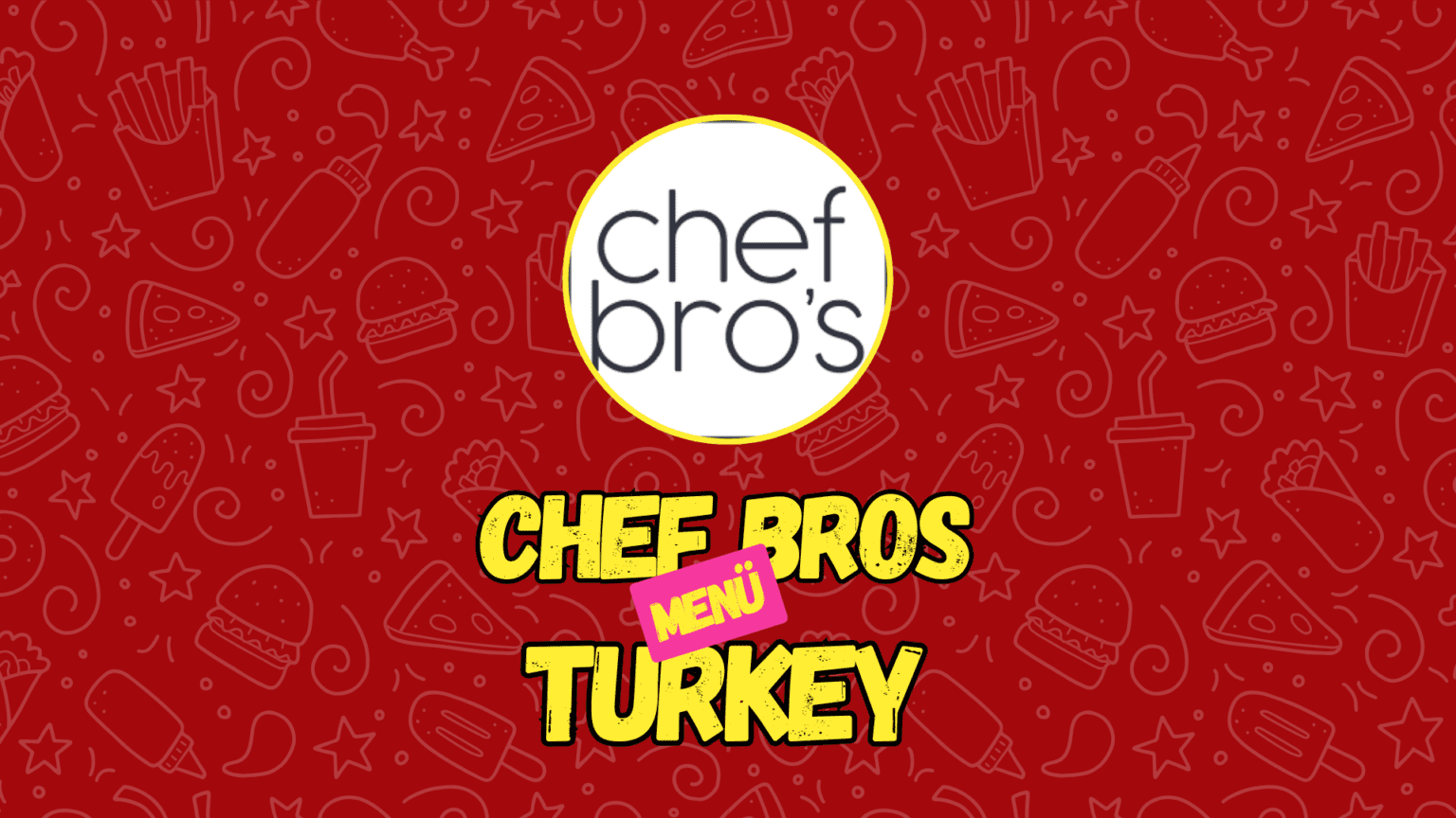 Chef Bros Menü Fiyatlari 2026 Turkiye - Menü ve Fiyat
