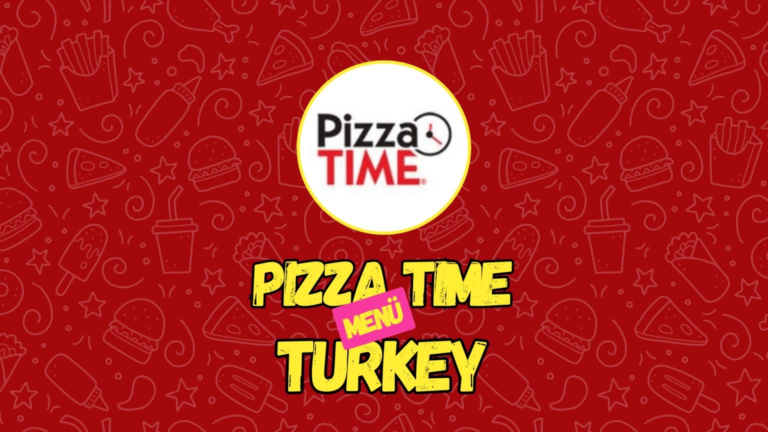 Pizza Time Menü Fiyatları 2026 Turkiye - Menü ve Fiyat